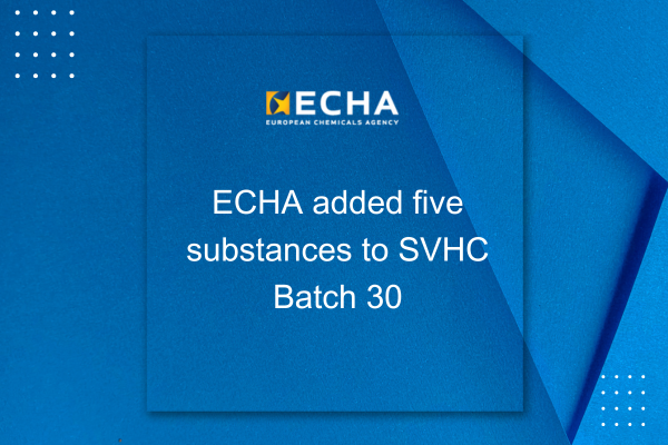 ECHA added five substances to SVHC Batch 30 ∣ Chitec Technology Co., Ltd.